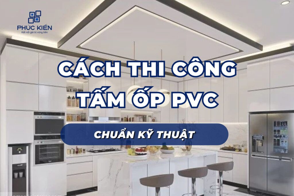 Cách thi công tấm ốp tường pvc chuẩn kỹ thuật nhất hiện nay